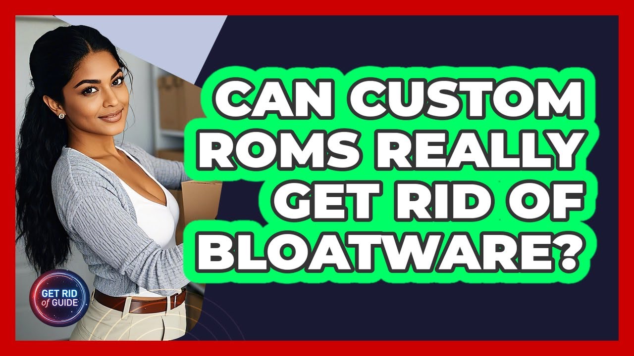 Can Custom ROMs Really Get Rid Of Bloatware? - Get Rid Of Guide - YouTube