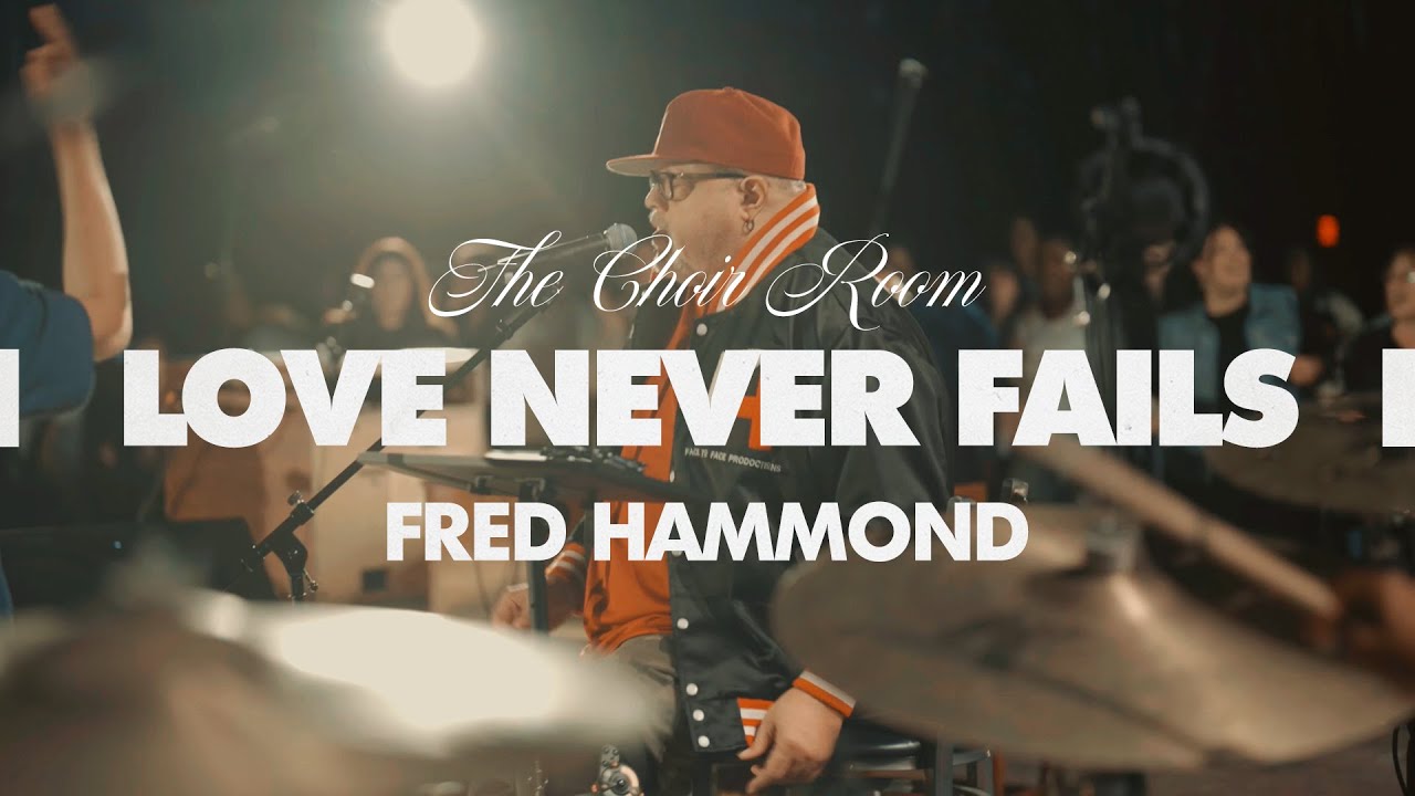 The Choir Room & Fred Hammond - "Love Never Fails" (Official Live ...