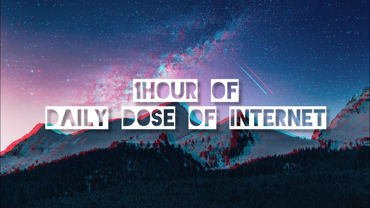 1 HOUR OF DAILY DOSE OF INTERNET - YouTube