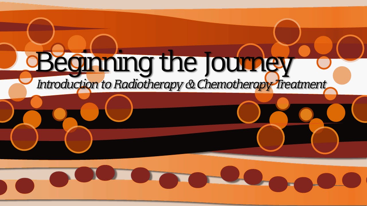 Beginning the Journey - Introduction to radiation & chemotherapy ...