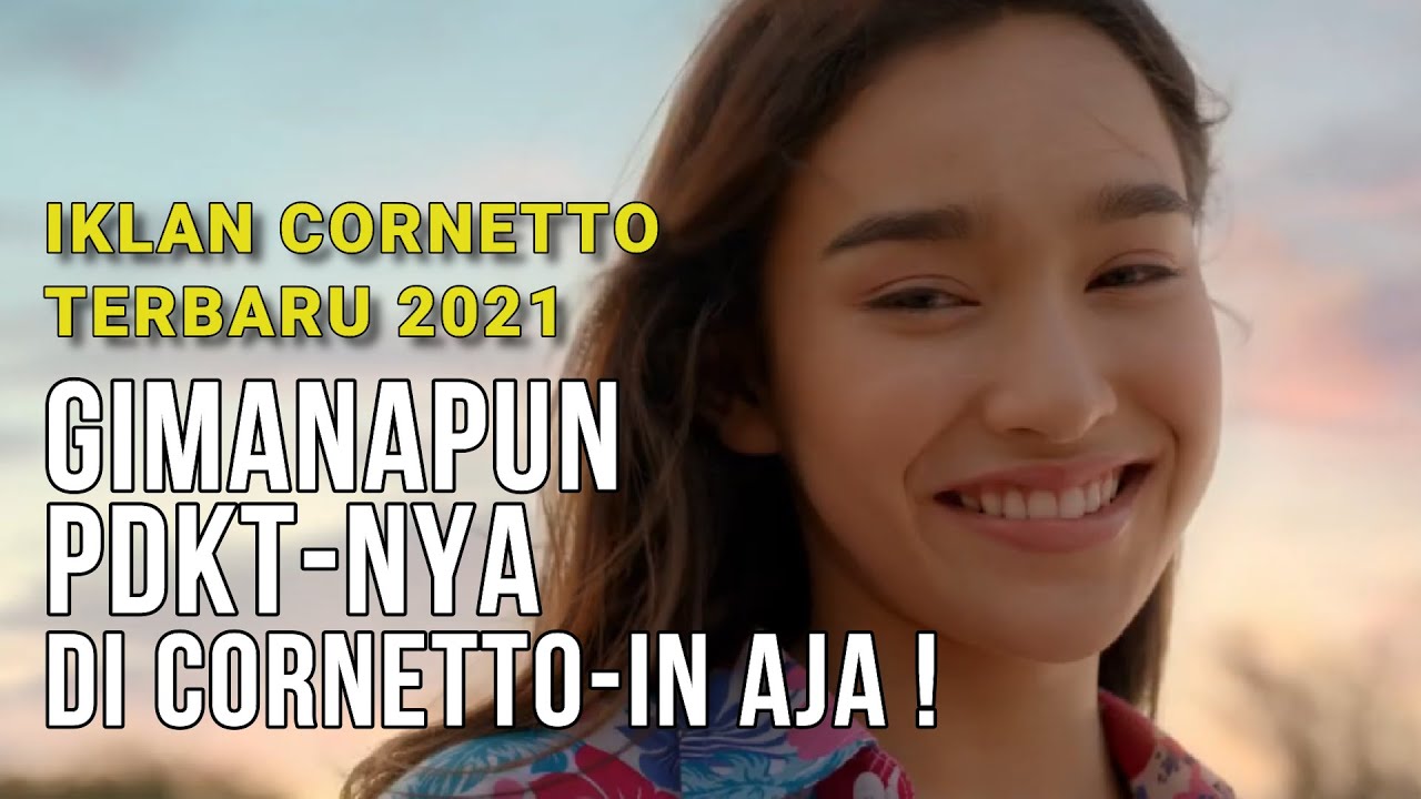 Iklan Cornetto Terbaru 2021 - Gimanapun PDKT-nya, Cornetto-in aja - Es ...