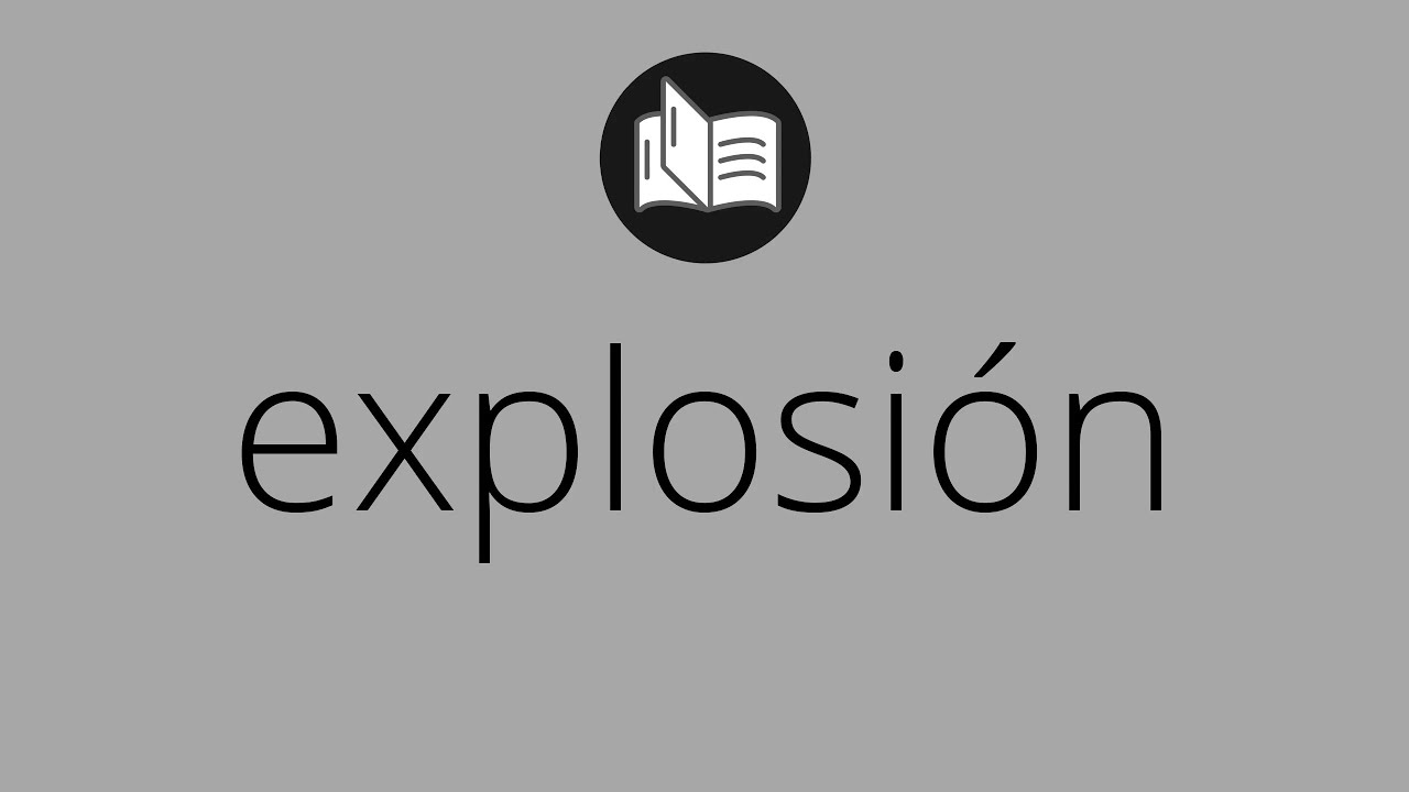 Que significa EXPLOSIÓN • explosión SIGNIFICADO • explosión DEFINICIÓN ...