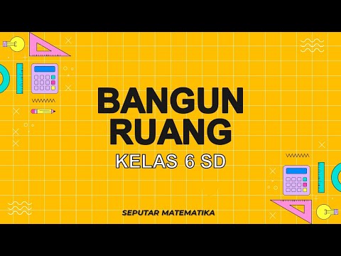 KUPAS TUNTAS BANGUN RUANG KELAS 6 SD