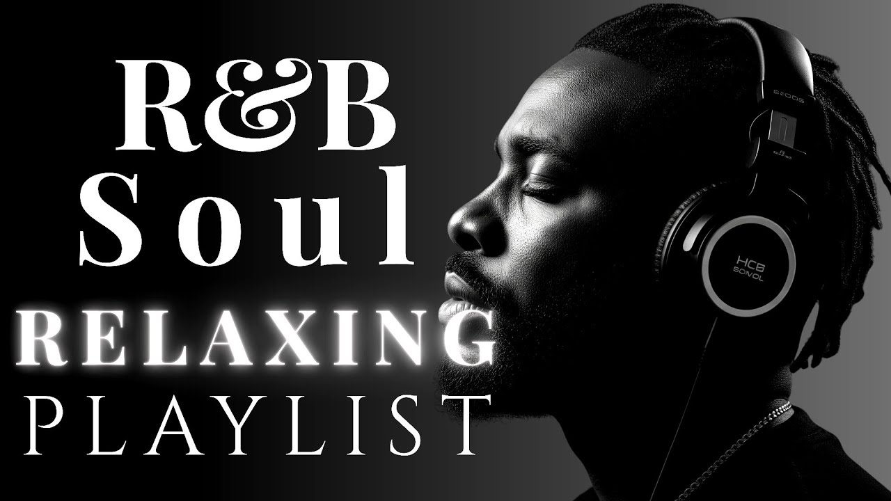 R&B Soul Vibes | Relaxing Chill Playlist with Soulful Vocals & Deep ...