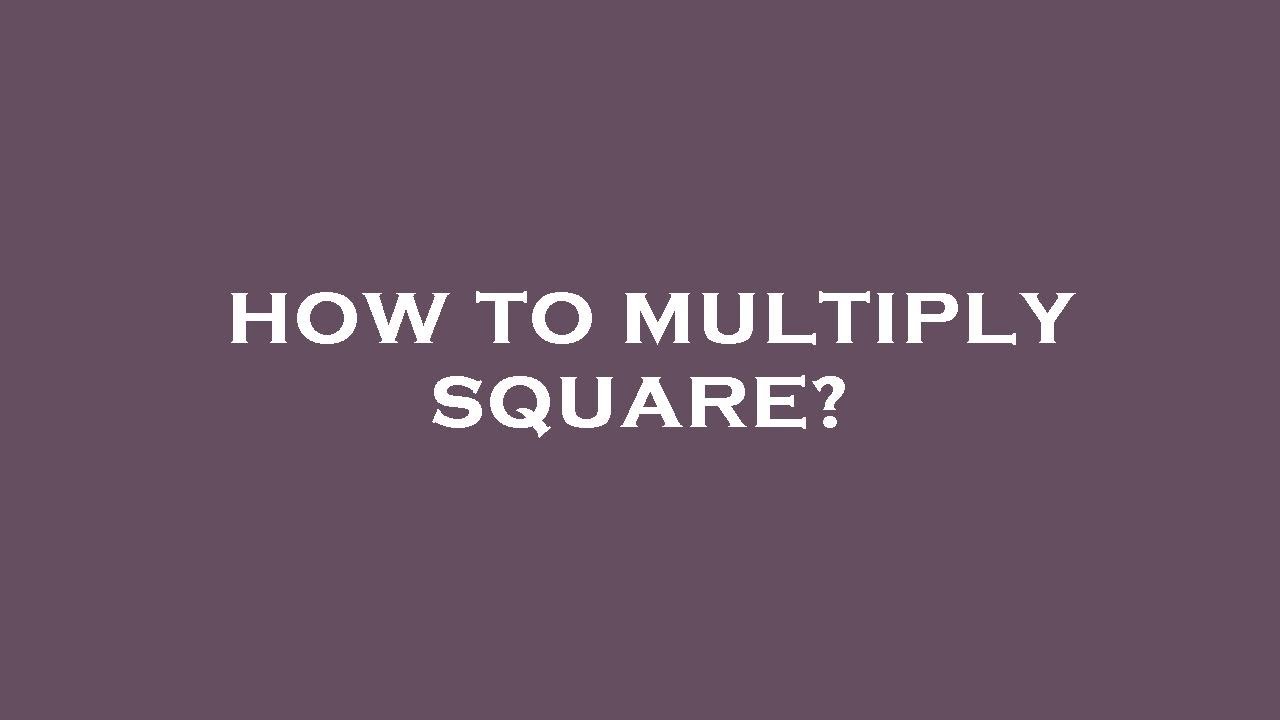 How to multiply square? - YouTube