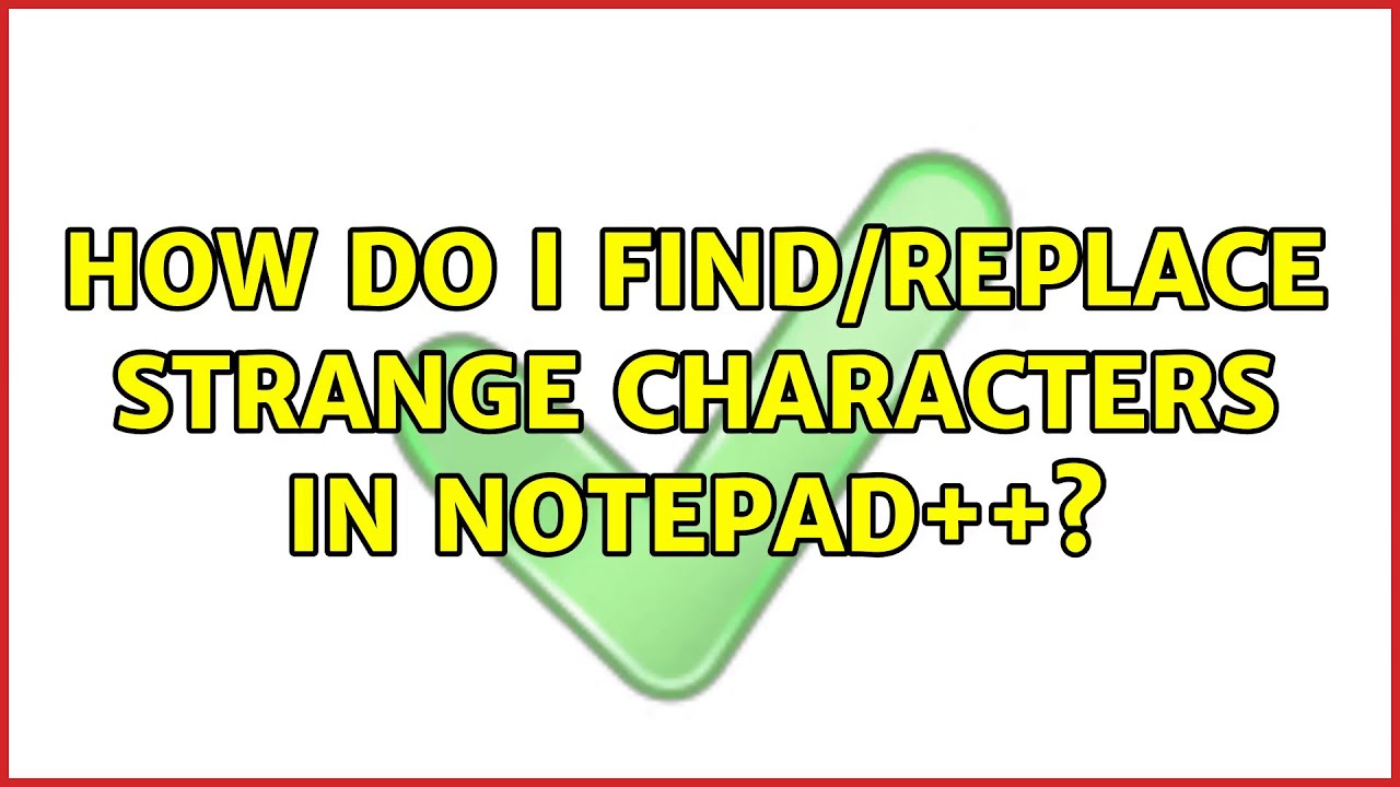 How do I find/replace strange characters in notepad++? - YouTube