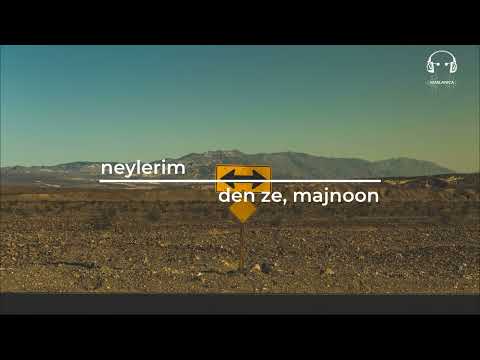 neylerim | den ze, majnoon