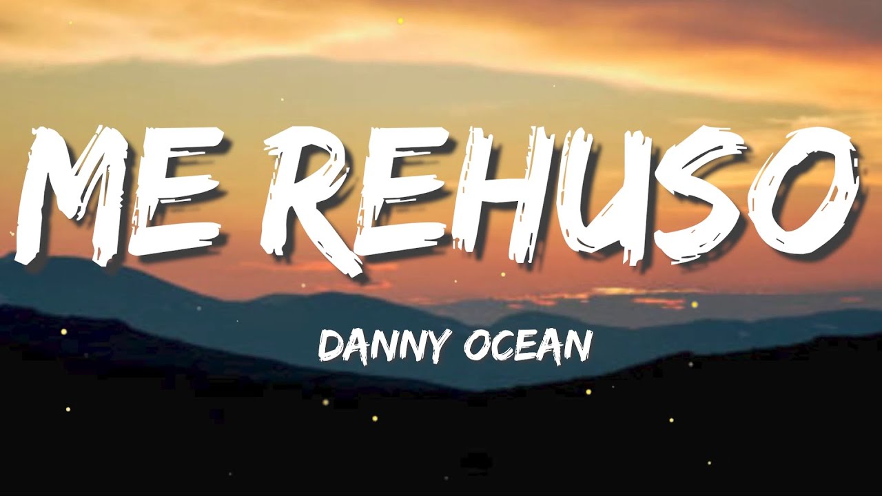 Danny Ocean - Me Rehúso (Letra/Lyric) - YouTube