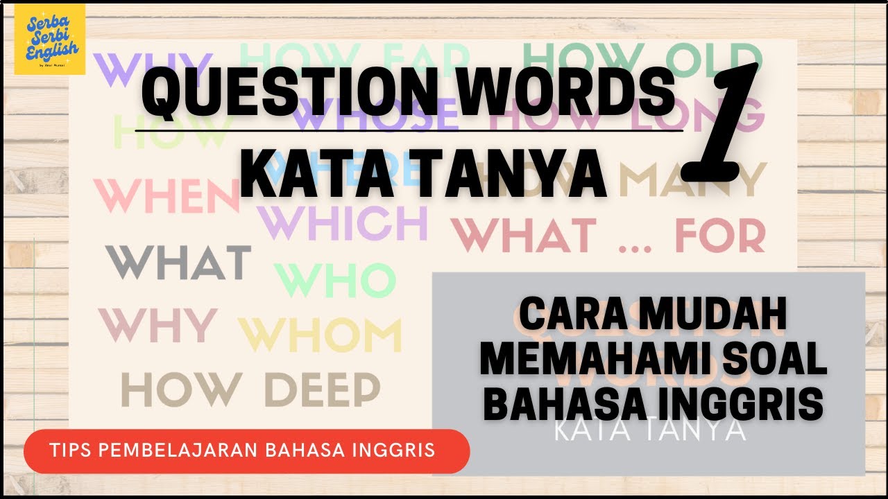 SERBA SERBI ENGLISH: QUESTION WORDS, KATA TANYA PART1, 5W1H/ CARA MUDAH ...