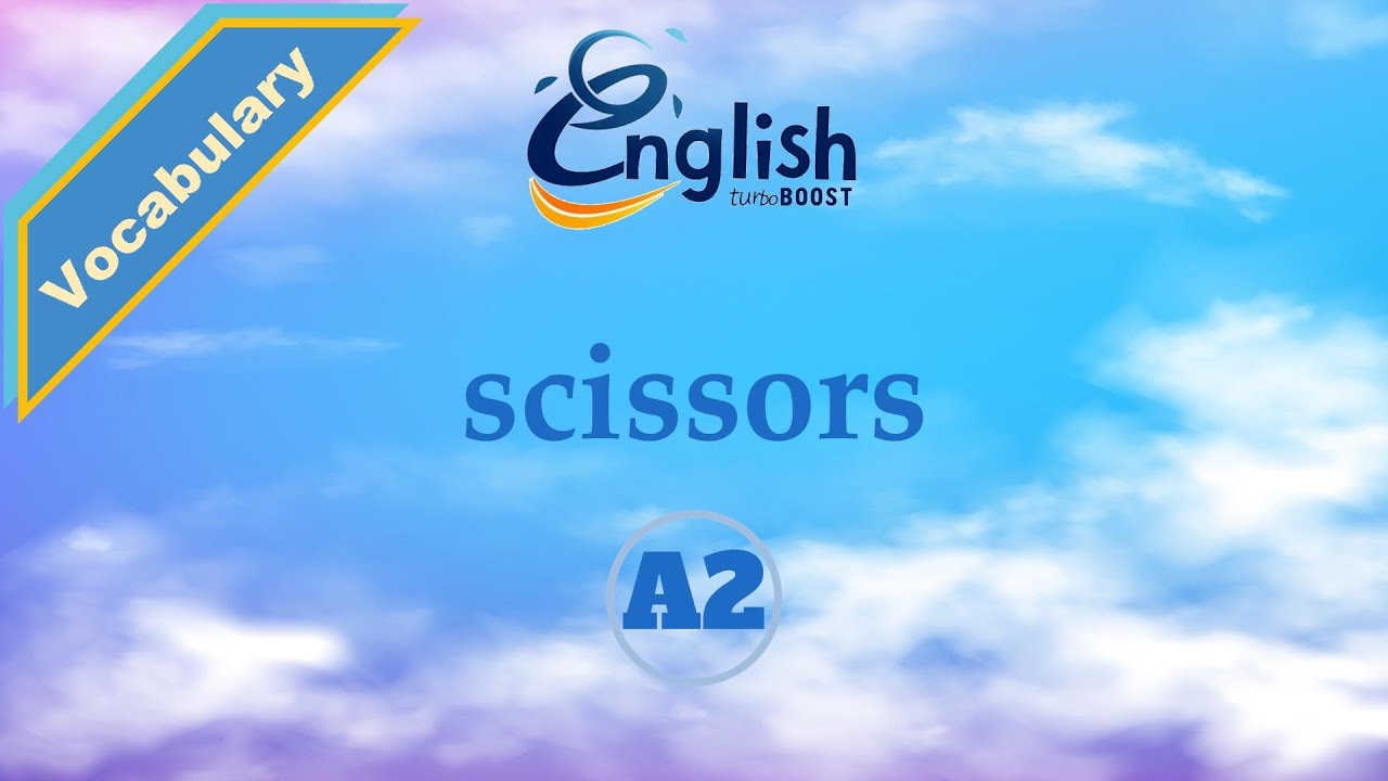 Scissors - Meaning, Pronunciation, & Examples | A2 | Learn English ...