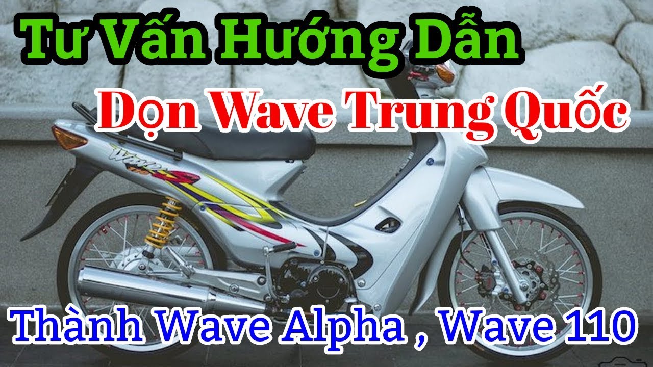Tư Vấn Hướng Dẫn Dọn Wave Trung Quốc Lên Wave Alpha, ZX, 110 || Wave ...