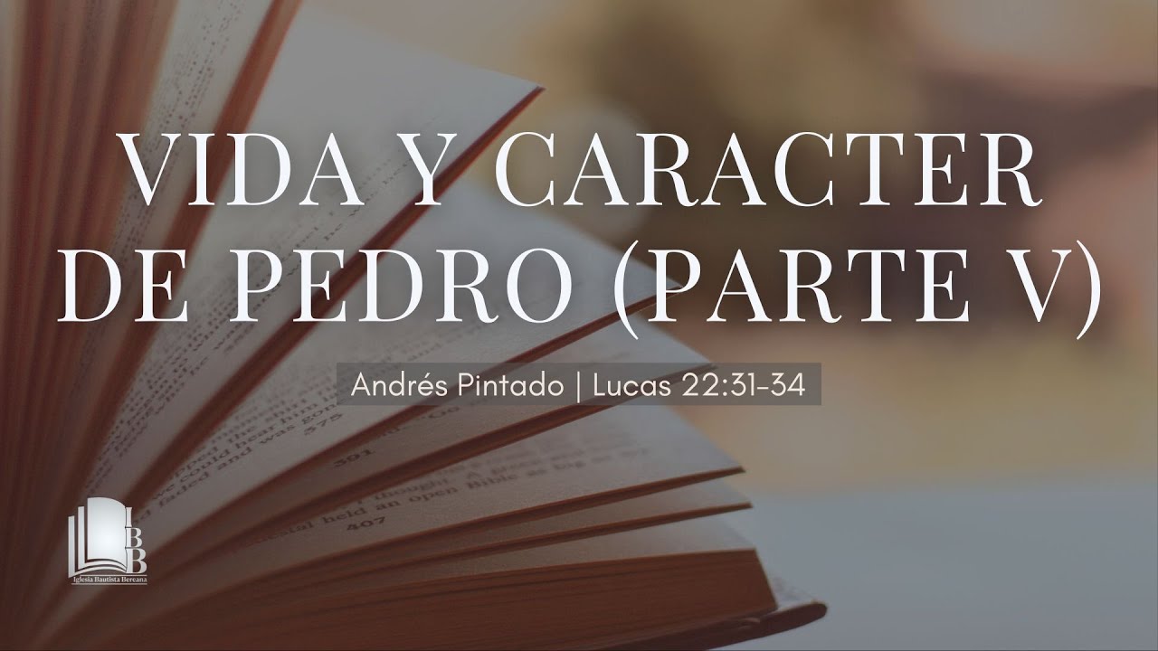 Andrés Pintado | Lucas 22:31-34 | Vida y caracter de Pedro (Parte V ...