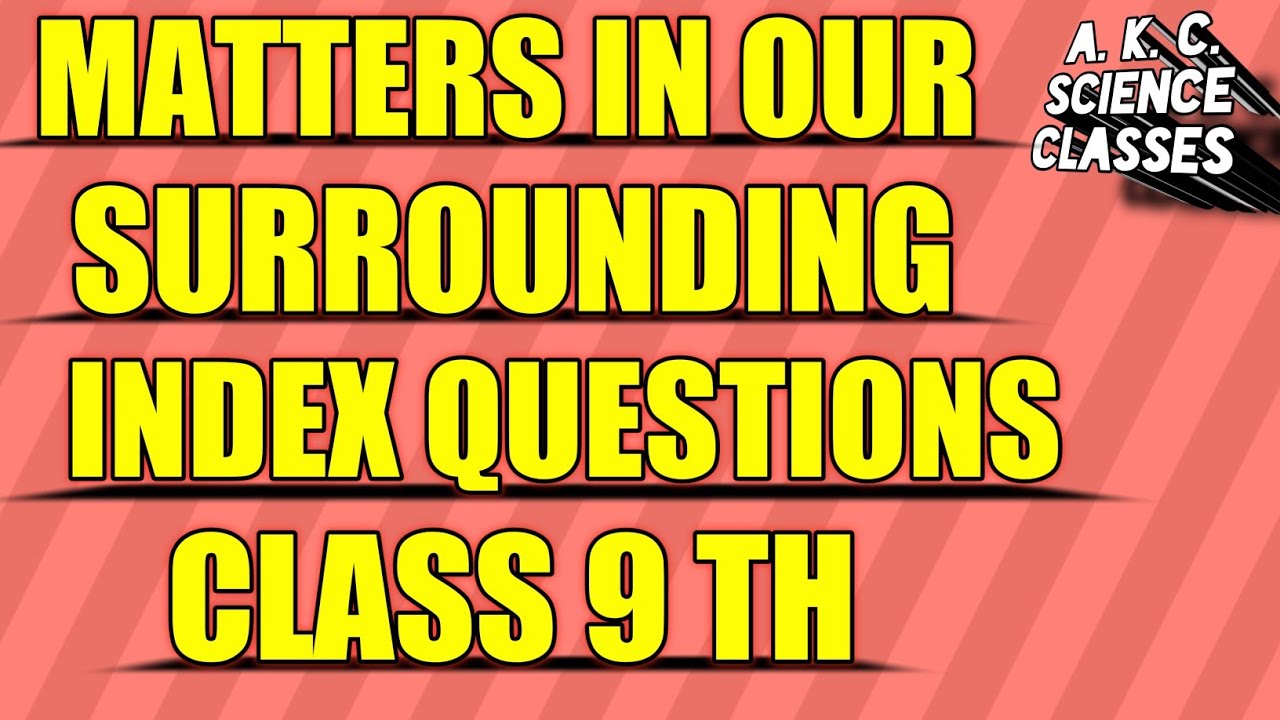 MATTER IN OUR SURROUNDINGS || CLASS 9 TH || INDEX QUESTIONS. - YouTube