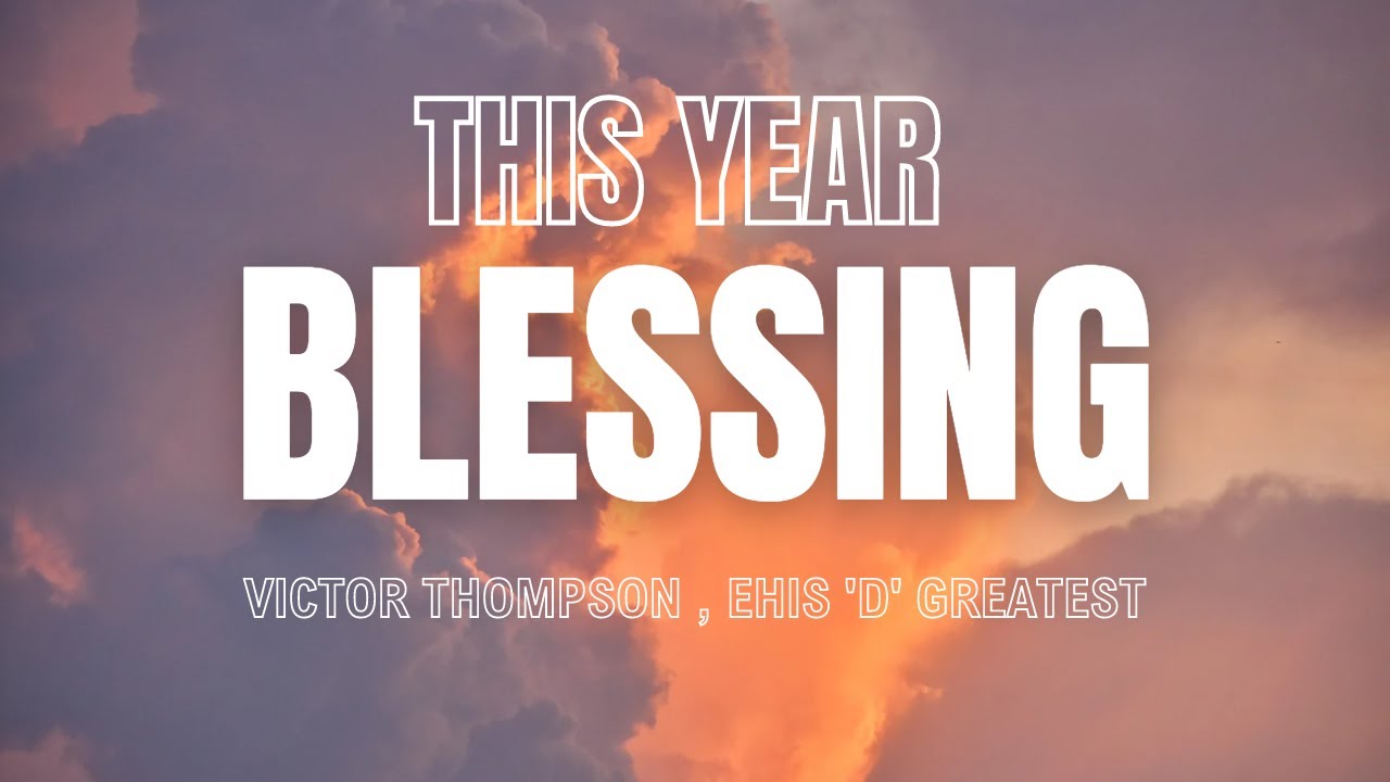 Victor Thompson - THIS YEAR (Blessing) Sped-up ft. Ehis D Greatest ...