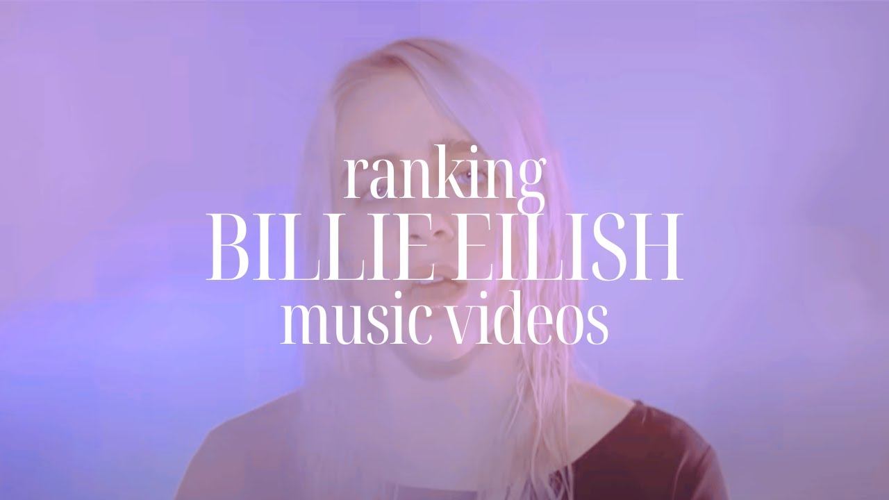 Ranking Billie Eilish Music Videos - YouTube