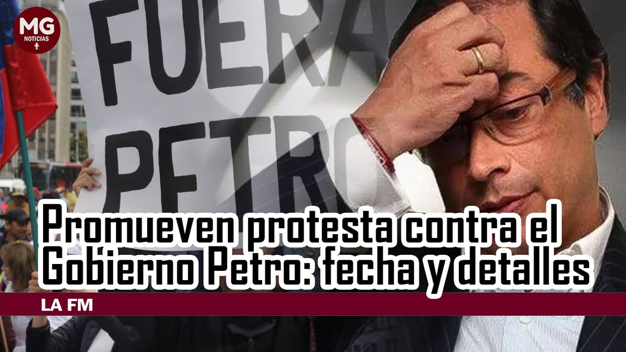 ATENCIÓN 🔴 PROMUEVEN PROTESTAS CONTRA EL GOBIERNO PETRO: FECHA Y ...