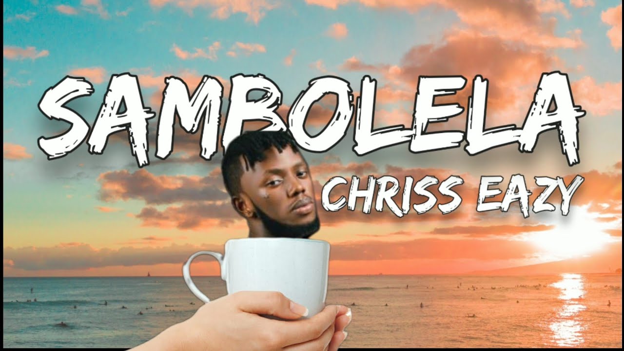 chris eazy sambolela (lyrics) - YouTube