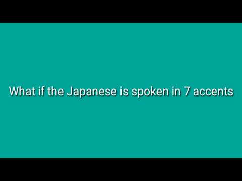 Japanese but it's in 7 accents
