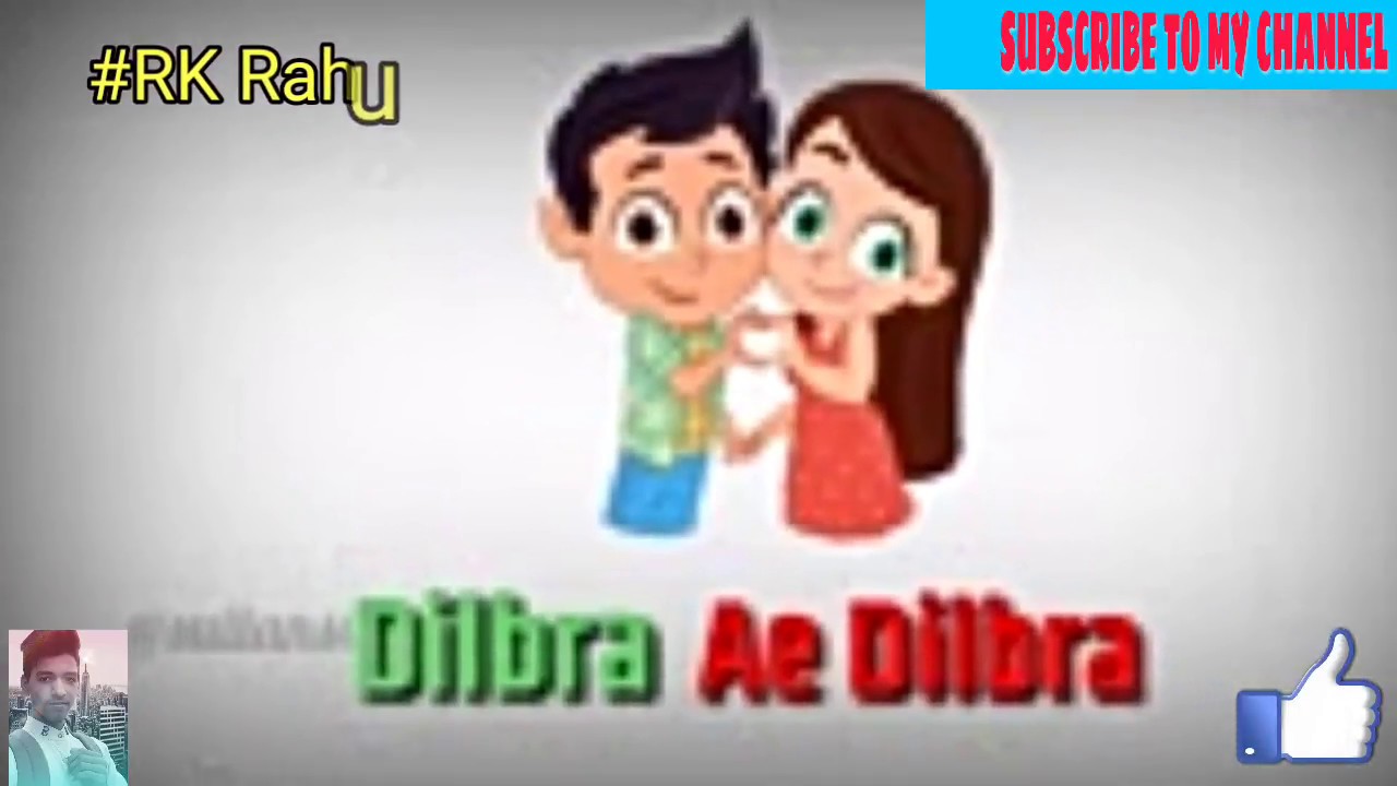 DILBRA AE DLIBRE NEW WHAT UP STATUS SONG//#RKRAHULKUMAT - YouTube