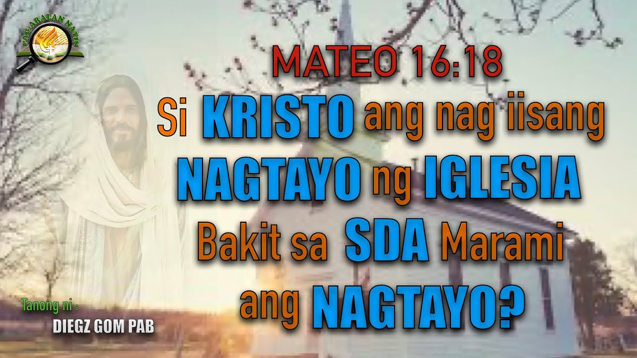 MATEO 16:18 SI KRISTO ANG NAG-IISANG NAGTAYO NG IGLESIA BAKIT SA SDA ...