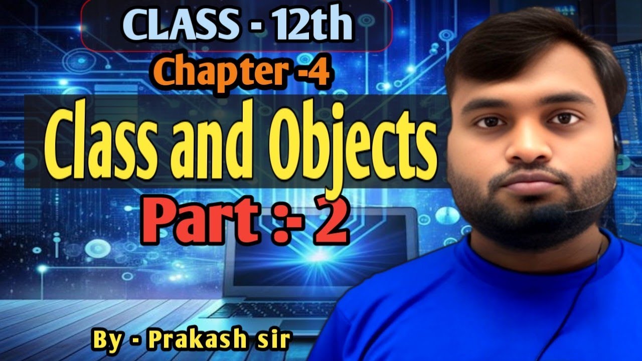 CLASS 12 TH COMPUTER SC CH - 4 CLASS AND OBJECTS part 2 || by Prakash ...