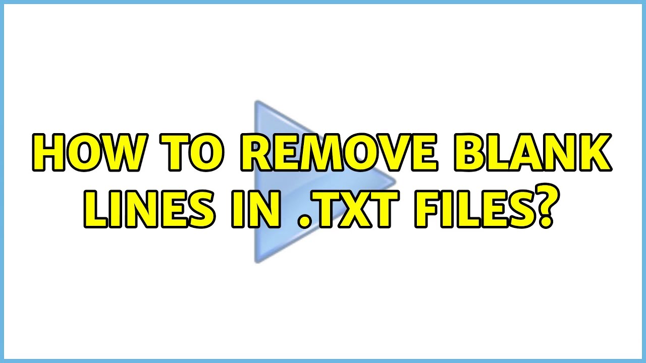 How To Remove Blank Lines In txt Files 2 Solutions YouTube How To Remove Blank Lines In txt Files 2 Solutions YouTube
