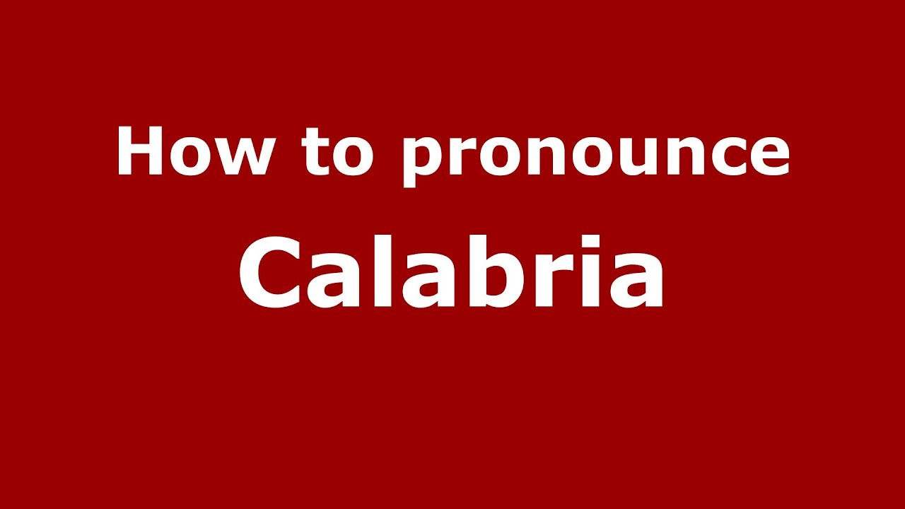 How to pronounce Calabria (Italian/Italy) - PronounceNames.com - YouTube