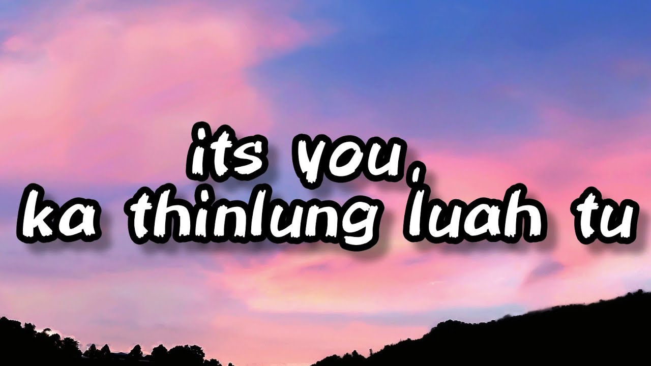 its you ka thinlung luahtu (lyrics video) - YouTube