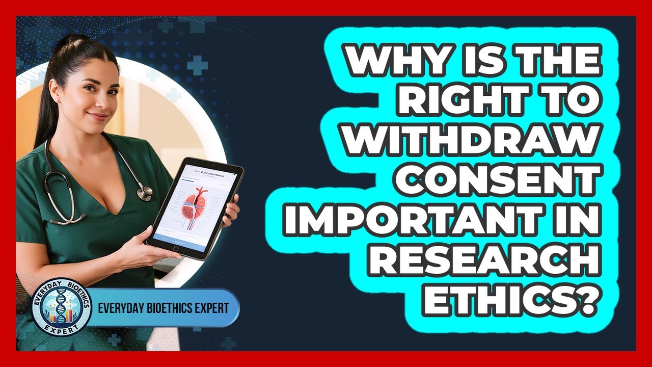 Why Is The Right To Withdraw Consent Important In Research Ethics ...