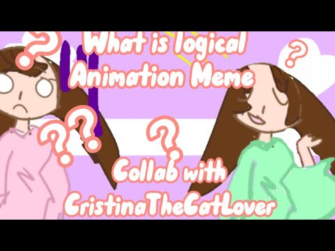 What Is Logical|Animation Meme|Collab with CristinaTheCatLover - YouTube