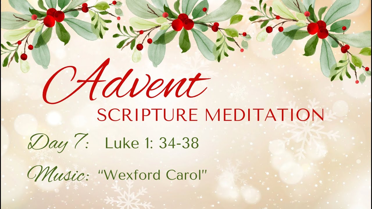 Advent Scripture Meditation - Day 7 - Luke 1: 34-38 and "Wexford Carol ...