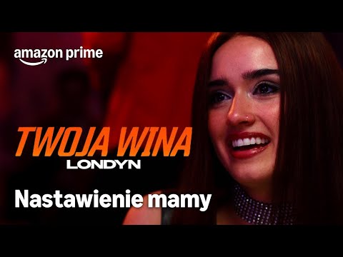 Nastawienie mamy | Twoja Wina: Londyn | Prime Video Polska