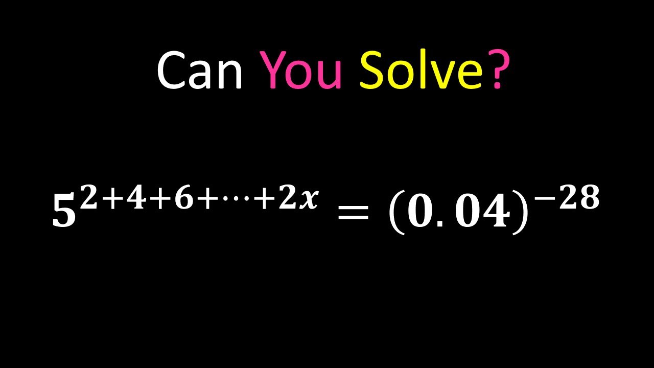 Solving A Nice Exponential Equation | 5^(2+4+6+...+2x)=(0.04)^-28 - Tick Math - YouTube