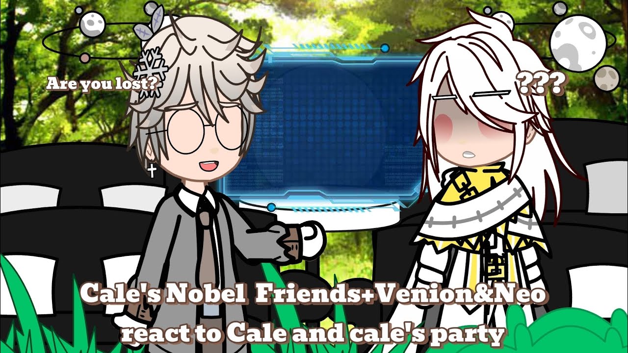 Cale's Noble friends+Venion&neo react to Cale & cale's party part 1/3 ...