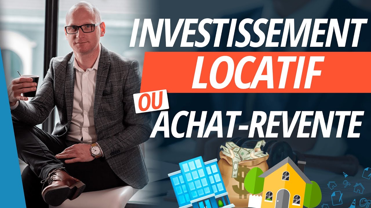 Par quoi commencer : l'achat-revente ou l'investissement locatif ...