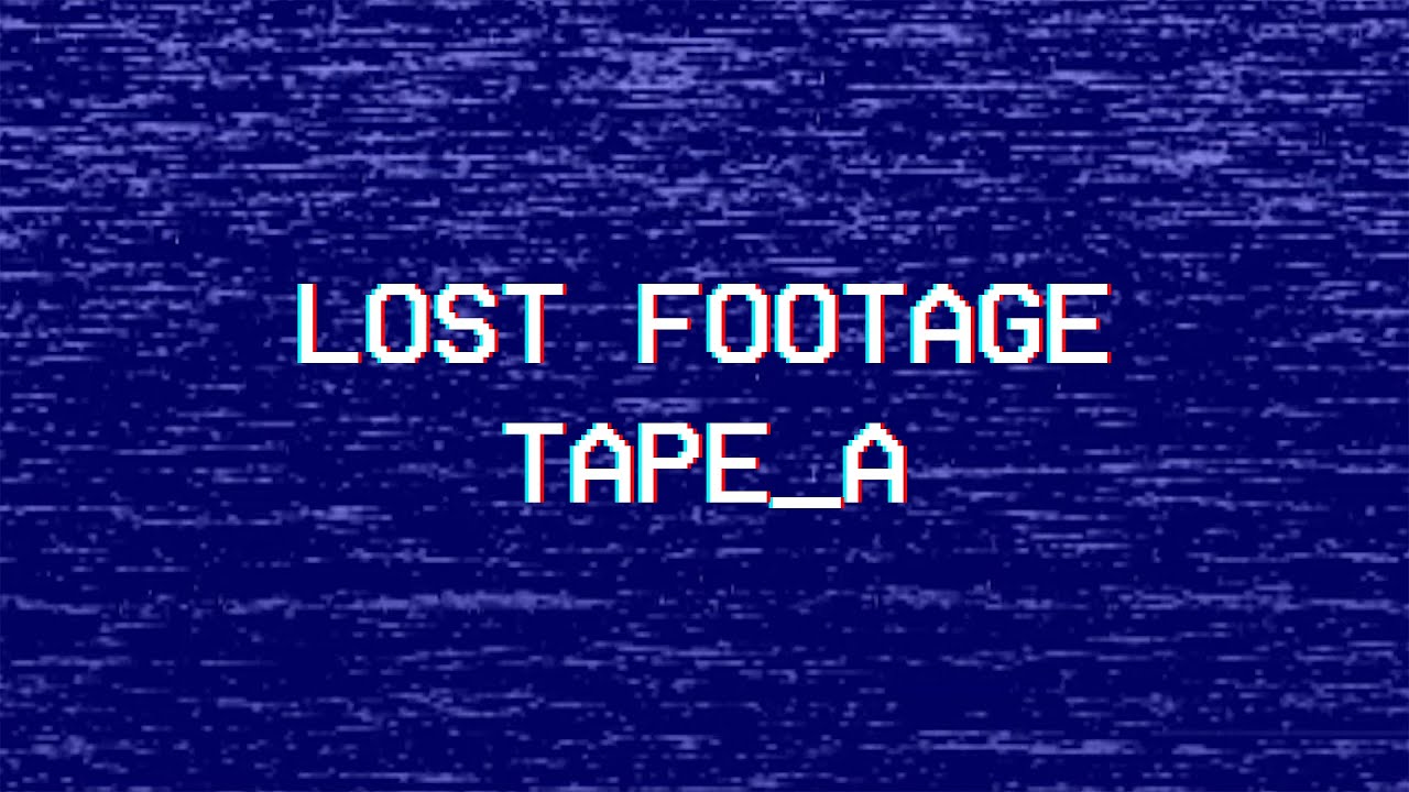 Lost Footage Tape_A - YouTube