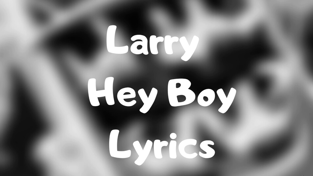 Larry - Hey Boy (Paroles) - YouTube