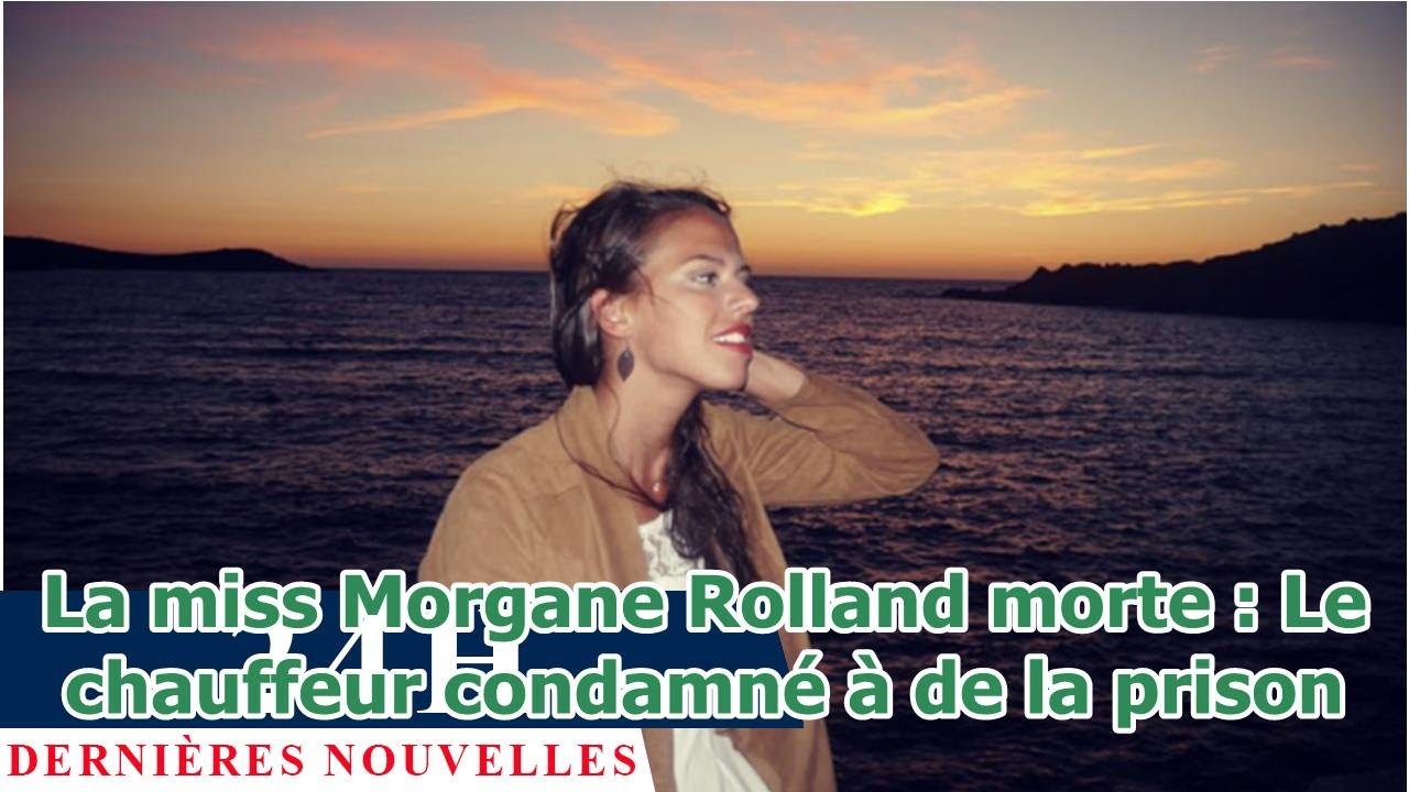 La miss Morgane Rolland morte : Le chauffeur condamné à de la prison ...