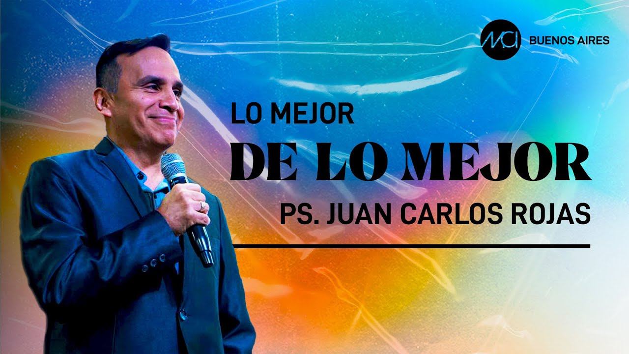 Lo mejor de lo mejor | Pr. Juan Carlos Rojas #mcibuenosaires - YouTube