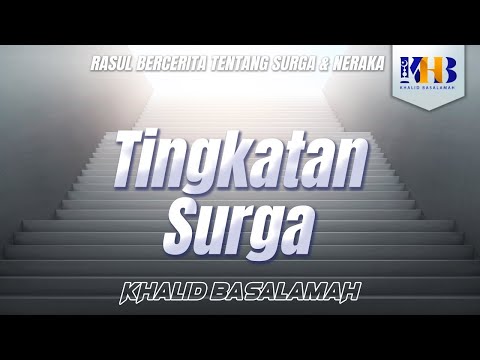 Rasulullah Berkisah Tentang Surga & Neraka #4 – Bab Tingkatan-Tingkatan Surga - Khalid Basalamah