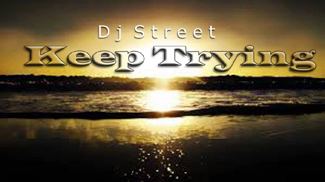 DJ Street - Keep Trying (Official Song) - YouTube