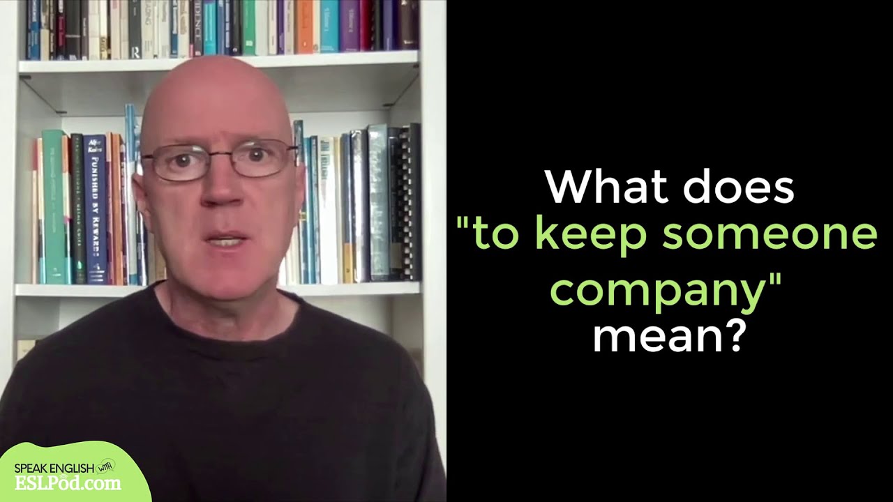 Speak English Mini What Does To Keep Someone Company Mean YouTube