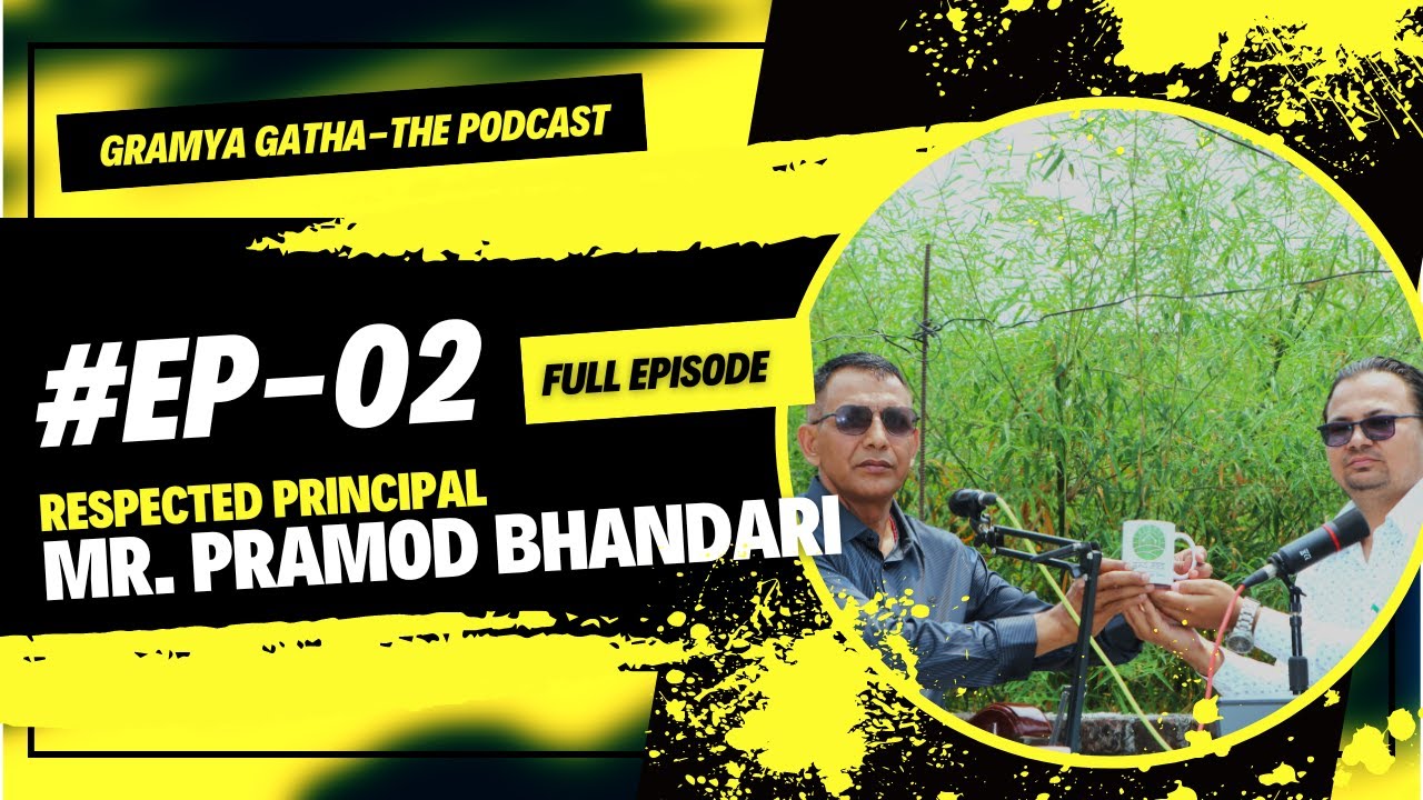 II GRAMYA GATHA PODCAST II EPISODE 02 FULL EPISODE II RESPECTED PRINCIPAL MR. PRAMOD BHANDARI ...
