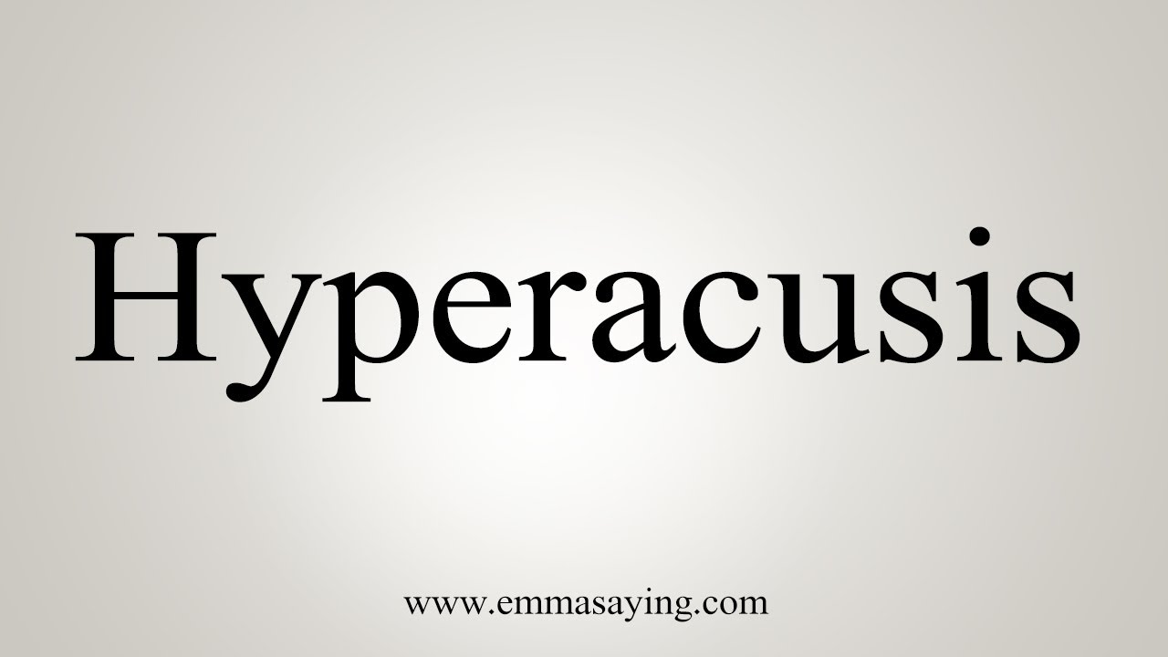 How To Say Hyperacusis - YouTube