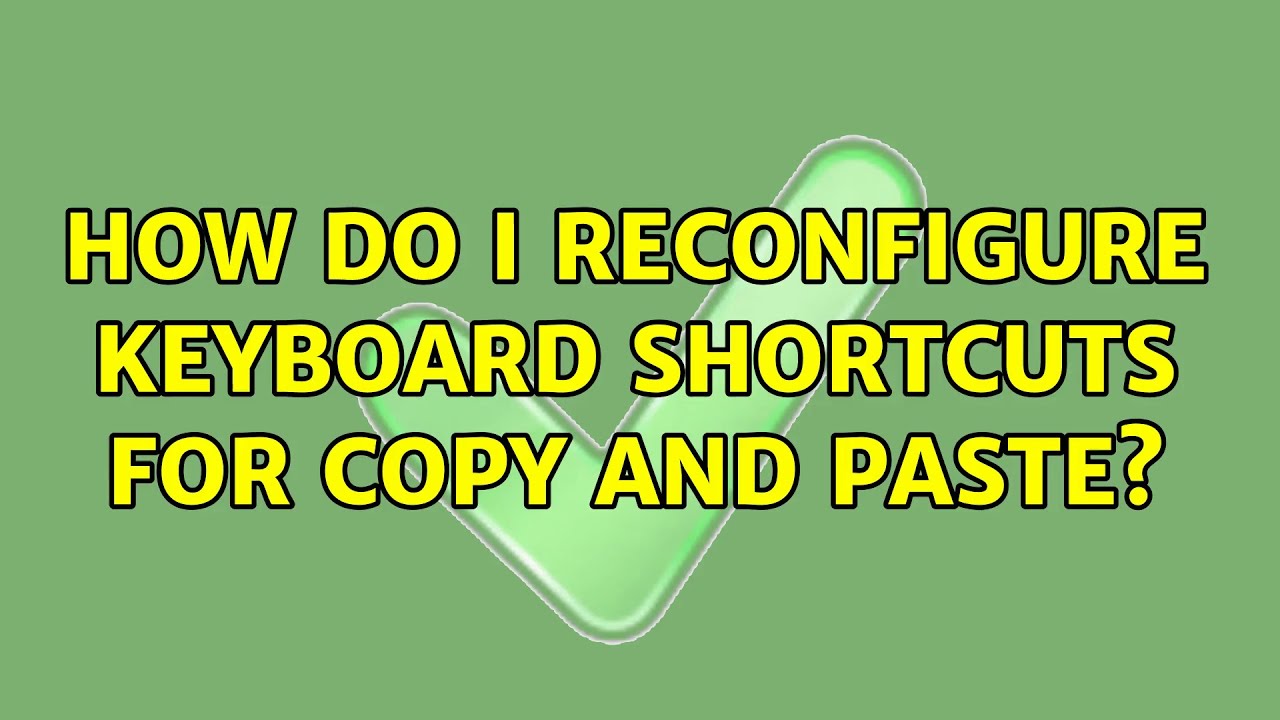 Ubuntu: How do I reconfigure keyboard shortcuts for copy and paste? (3 ...