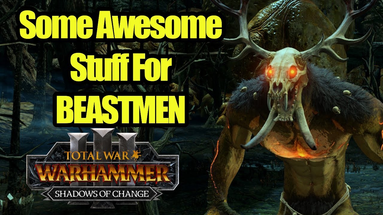 Beastmen Get Some Awesome Stuff This DLC - Shadows of Change - Total ...