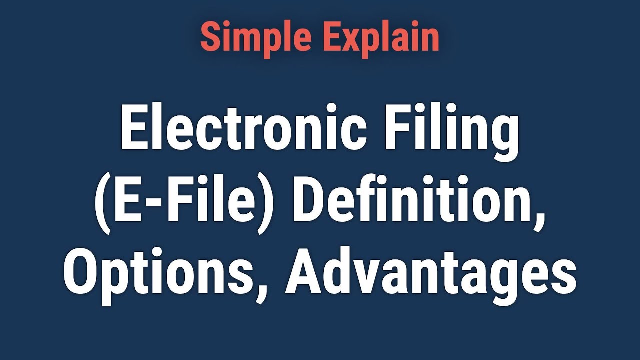 What Is Electronic Filing (E-File)? - YouTube