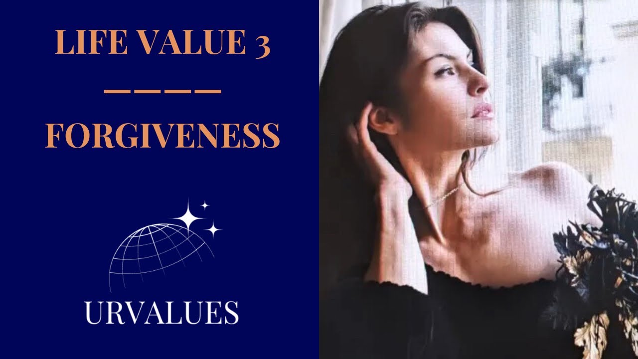 LIFE VALUES 3 : FORGIVENESS | URVALUES - YouTube