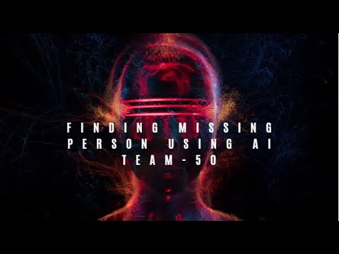 FINDING MISSING PERSON USING AI TEAM-50 - YouTube