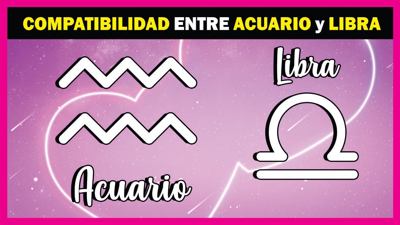 Compatibilidad entre Acuario y Libra ♎♒ - YouTube
